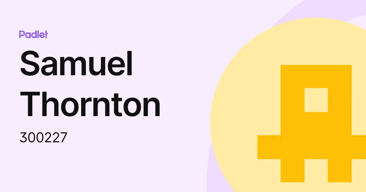 Samuel Thornton (300227) profile | Padlet