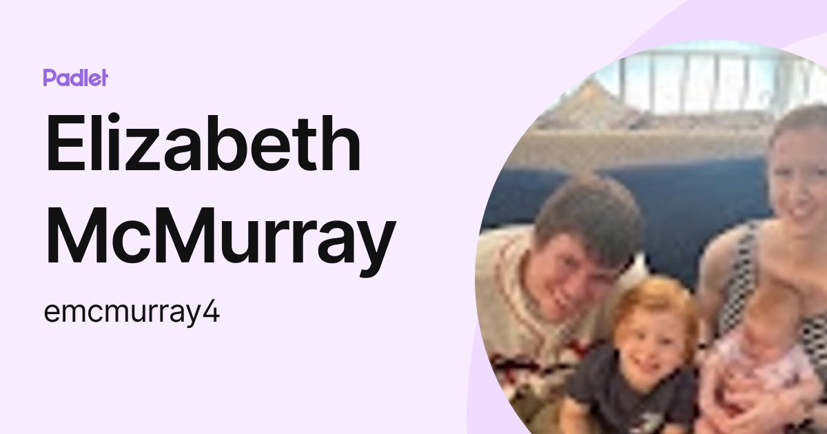 Elizabeth McMurray (emcmurray4) profile | Padlet