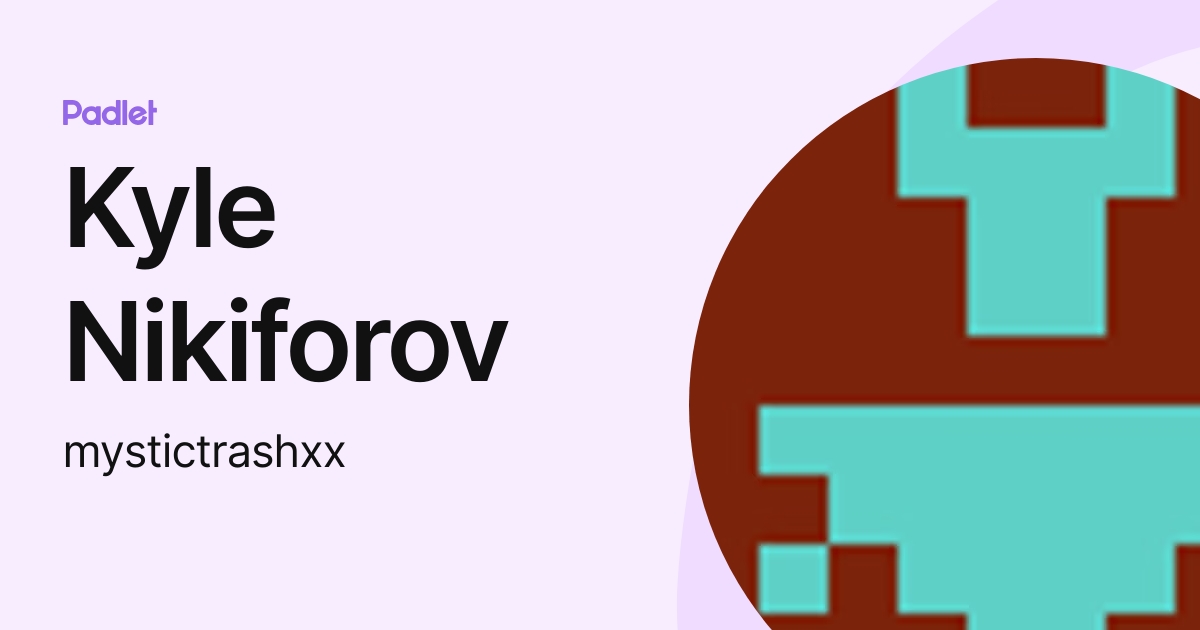Kyle Nikiforov (mystictrashxx) profile | Padlet