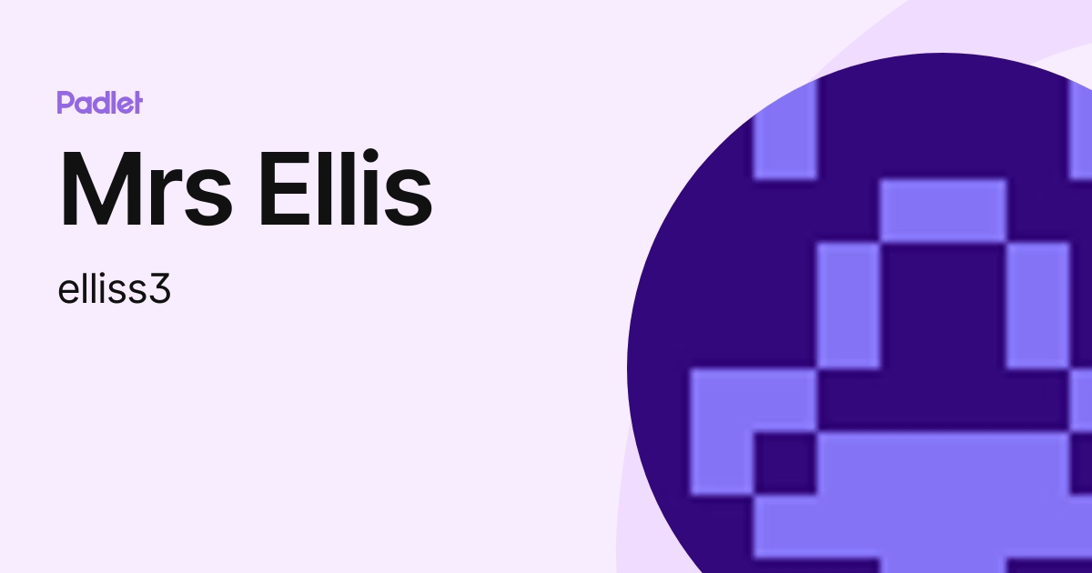 Mrs Ellis (elliss3) profile | Padlet