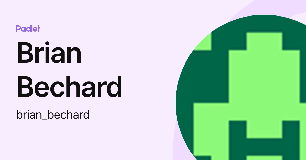 Brian Bechard (brian_bechard) profile | Padlet