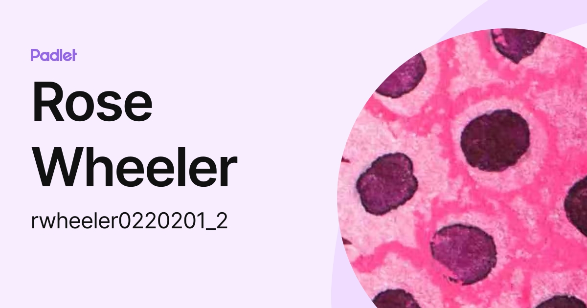 Rose Wheeler (rwheeler02202011) profile | Padlet