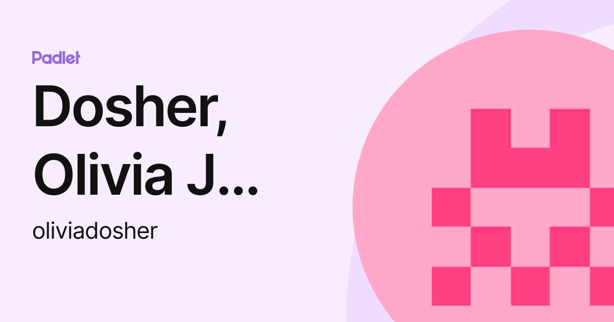 Dosher, Olivia J Student (oliviadosher) profile | Padlet