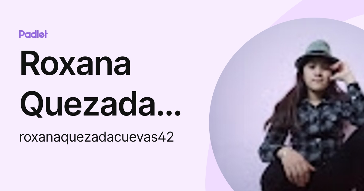 Roxana Quezada Cuevas (roxanaquezadacuevas42) profile | Padlet