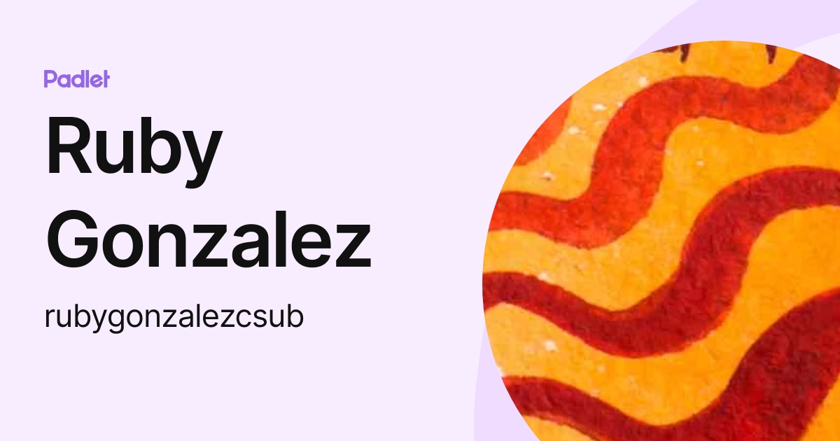 Ruby Gonzalez (rubygonzalezcsub) profile | Padlet