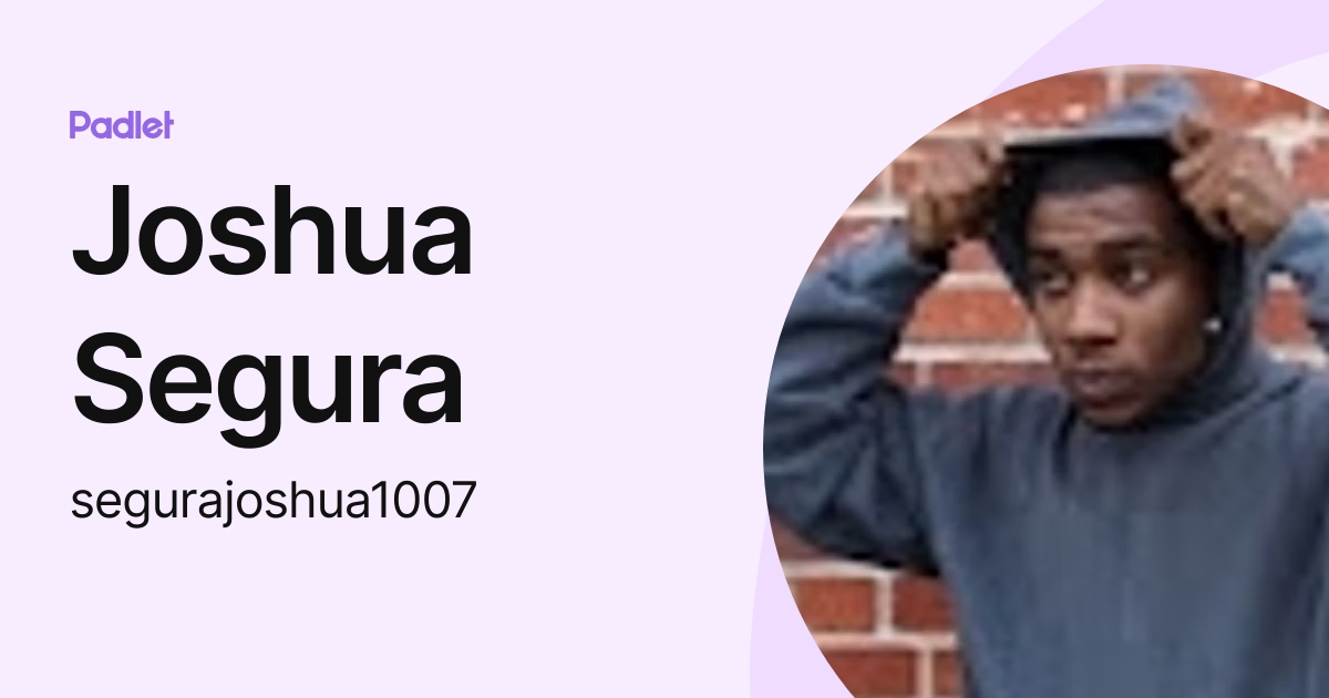 Joshua Segura (segurajoshua1007) profile | Padlet