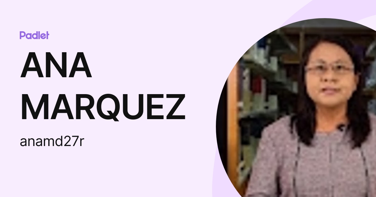ANA MARQUEZ (anamd27r) profile | Padlet