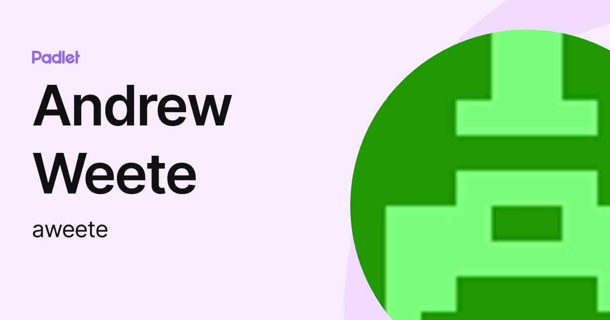 Andrew Weete (aweete) profile | Padlet