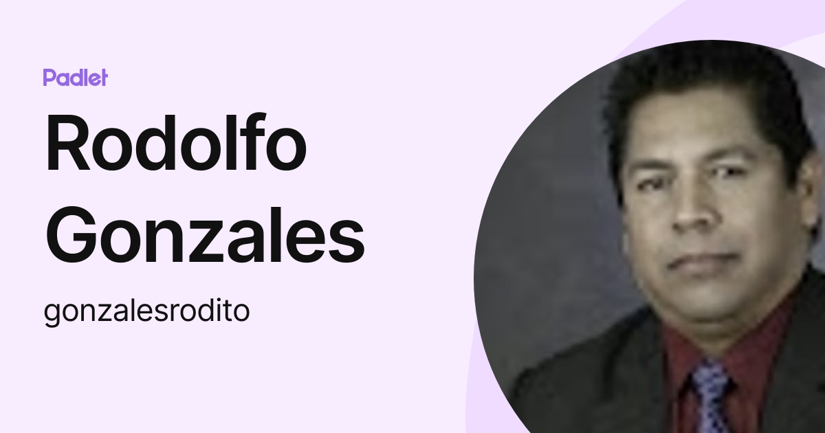 Rodolfo Gonzales (gonzalesrodito) profile | Padlet