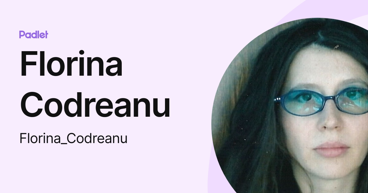 Florina Codreanu (Florina_Codreanu) profile | Padlet