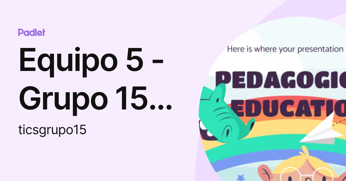 Equipo 5 - Grupo 15 / Las TIC en la educación + Psicología del Desarrollo Infantil (ticsgrupo15 ...