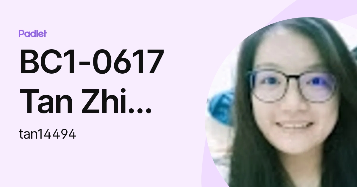 BC1-0617 Tan Zhi Xuan (tan14494) profile | Padlet