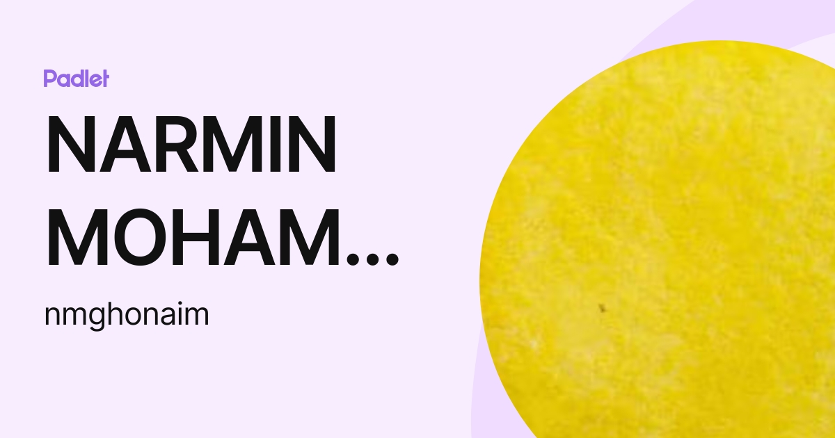 NARMIN MOHAMMED KHALIL GHUNAIM (nmghonaim) profile | Padlet
