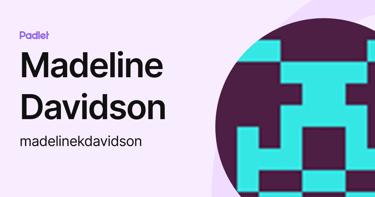 Madeline Davidson (madelinekdavidson) profile | Padlet