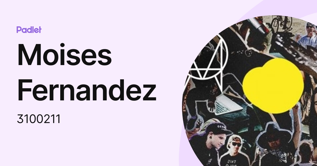 Moises Fernandez (3100211) profile | Padlet