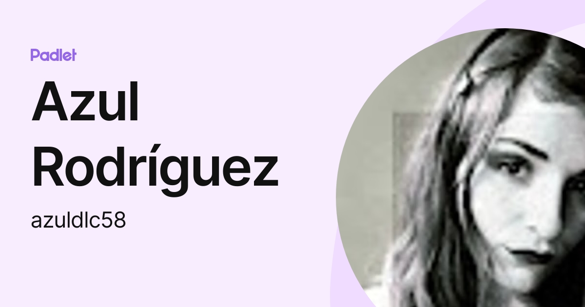 Azul Rodríguez (azuldlc58) profile | Padlet