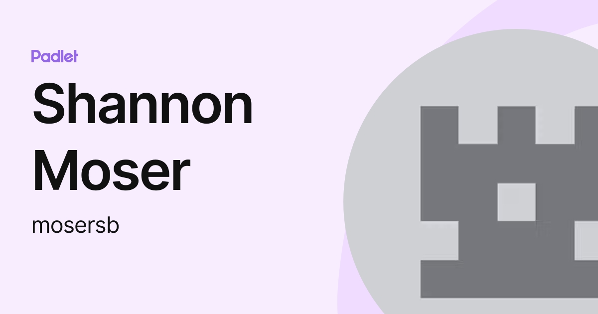 Shannon Moser (mosersb) profile | Padlet