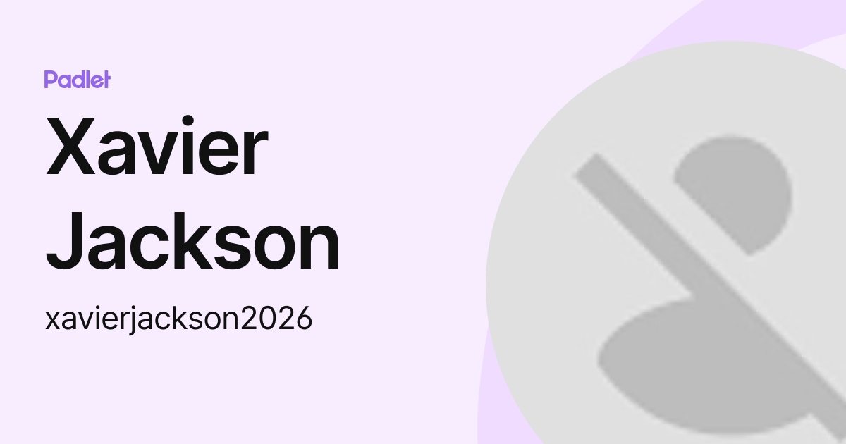 Xavier Jackson (xavierjackson2026) profile | Padlet