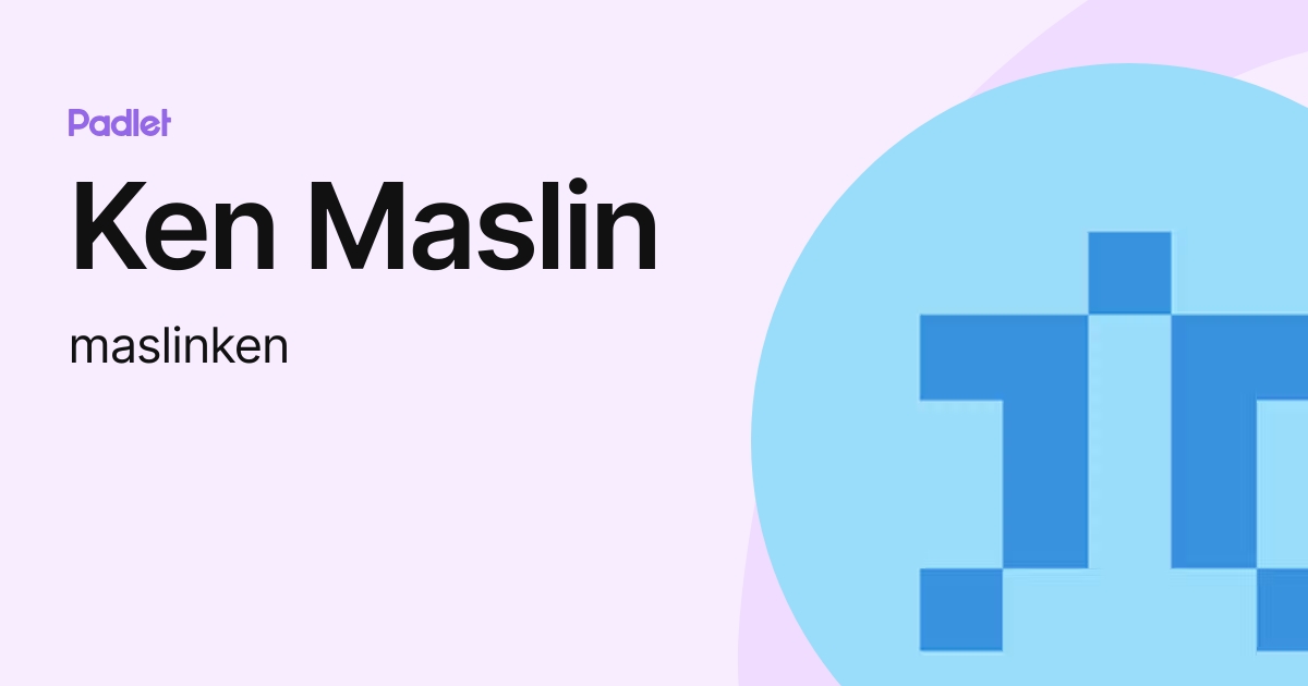 Ken Maslin (maslinken) profile | Padlet