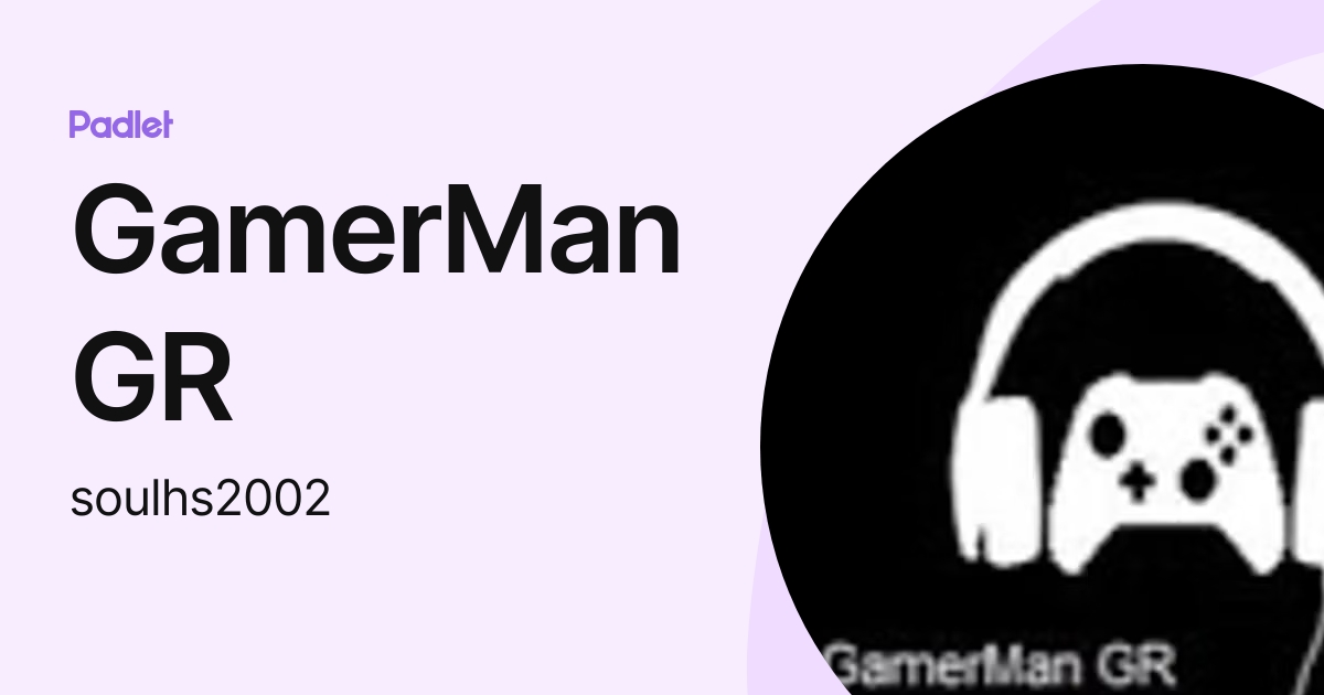 GamerMan GR (soulhs2002) profile | Padlet