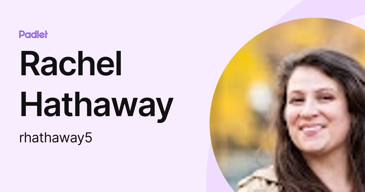 Rachel Hathaway (rhathaway5) profile | Padlet