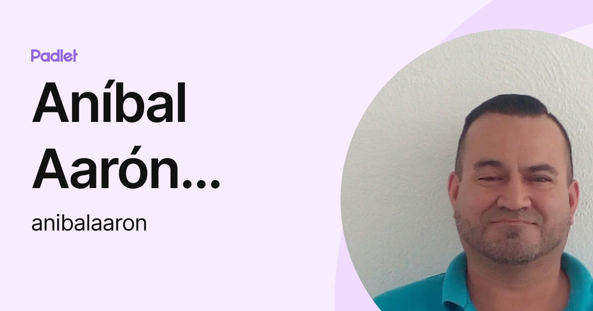 Aníbal Aarón Blanco Lira (anibalaaron) profile | Padlet