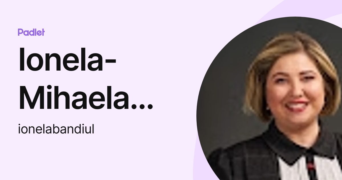 Ionela-Mihaela Bândiul (ionelabandiul) profile | Padlet