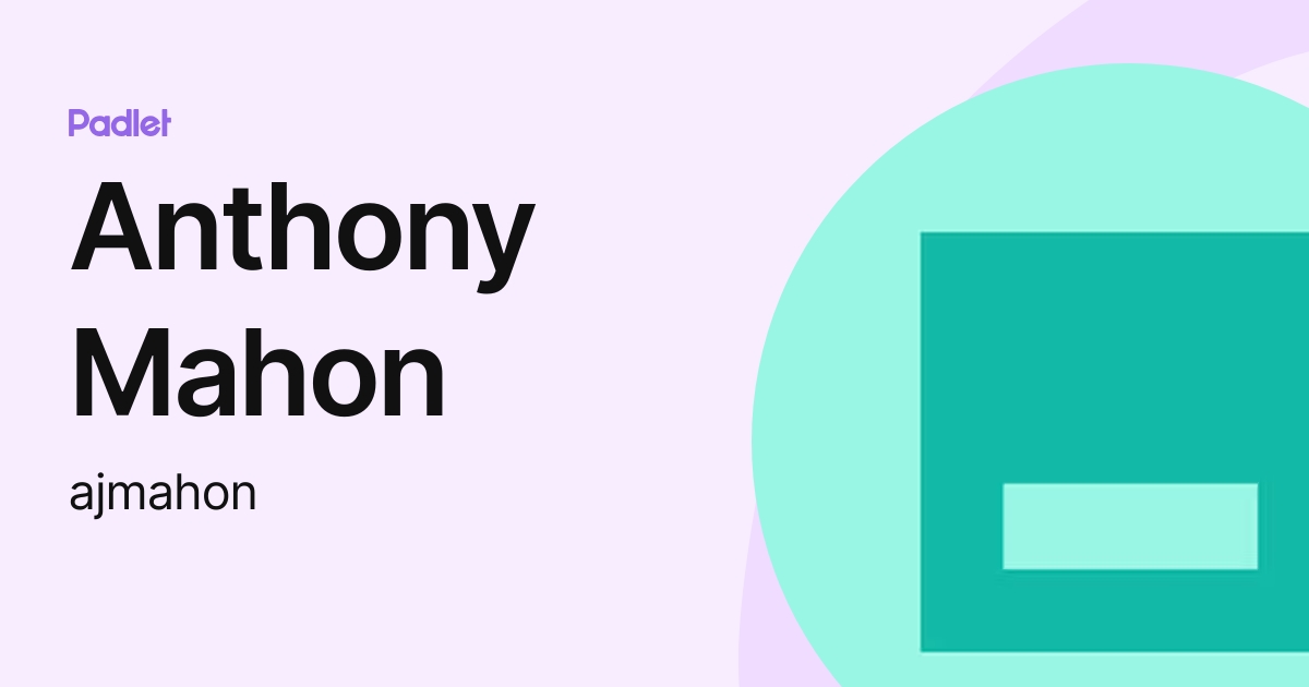 Anthony Mahon (ajmahon) profile | Padlet