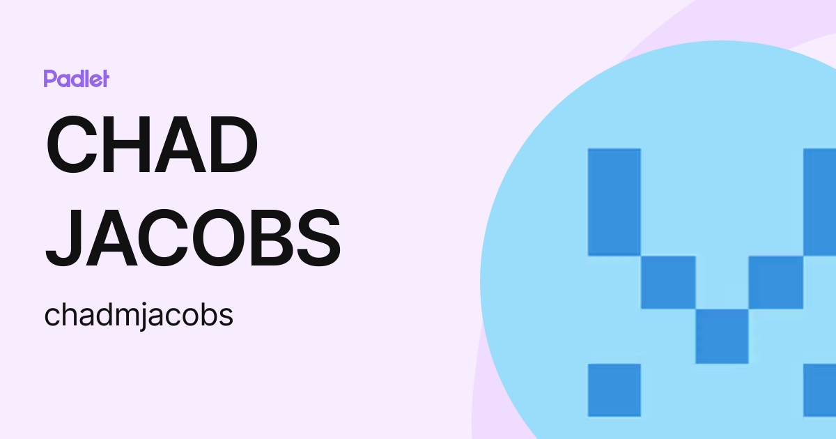 CHAD JACOBS (chadmjacobs) profile | Padlet