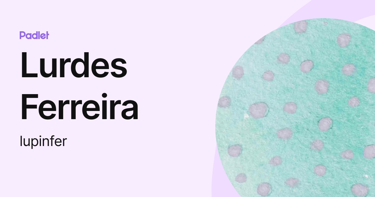 Lurdes Ferreira (lupinfer) profile | Padlet