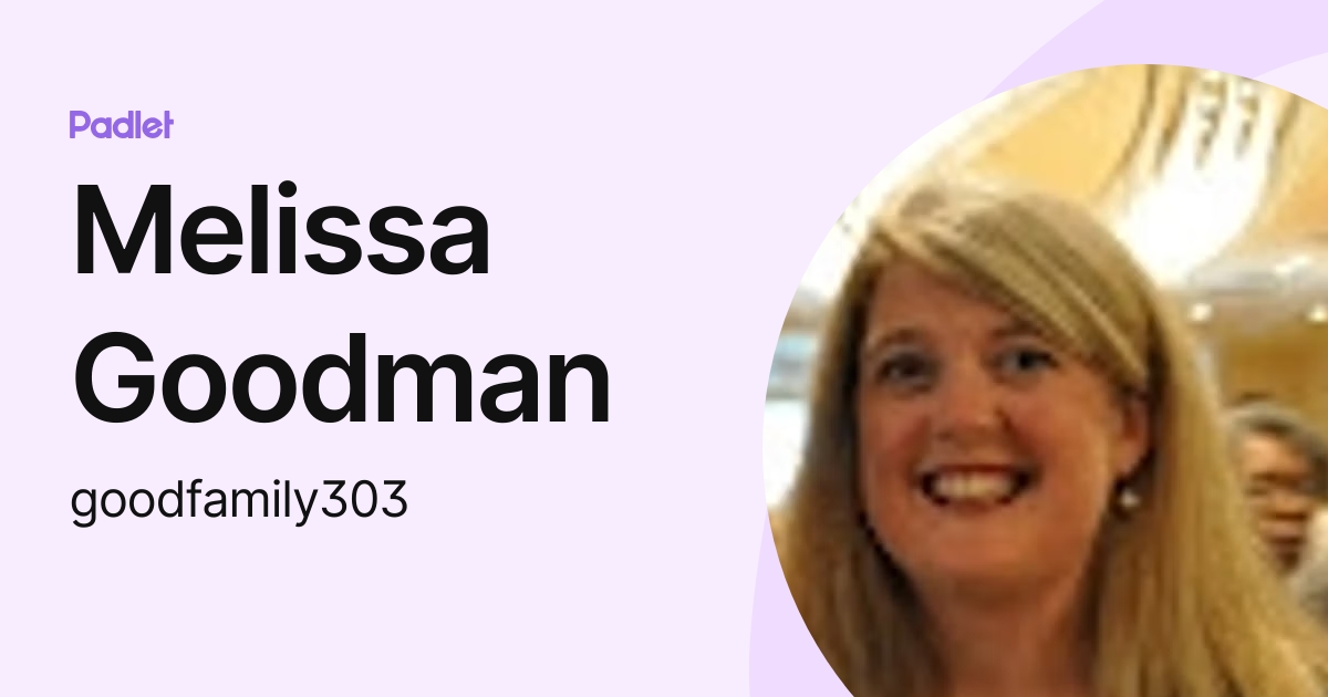 Melissa Goodman (goodfamily303) profile | Padlet