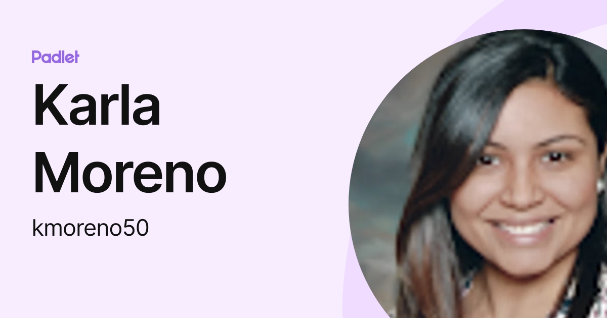 Karla Moreno (kmoreno50) profile | Padlet