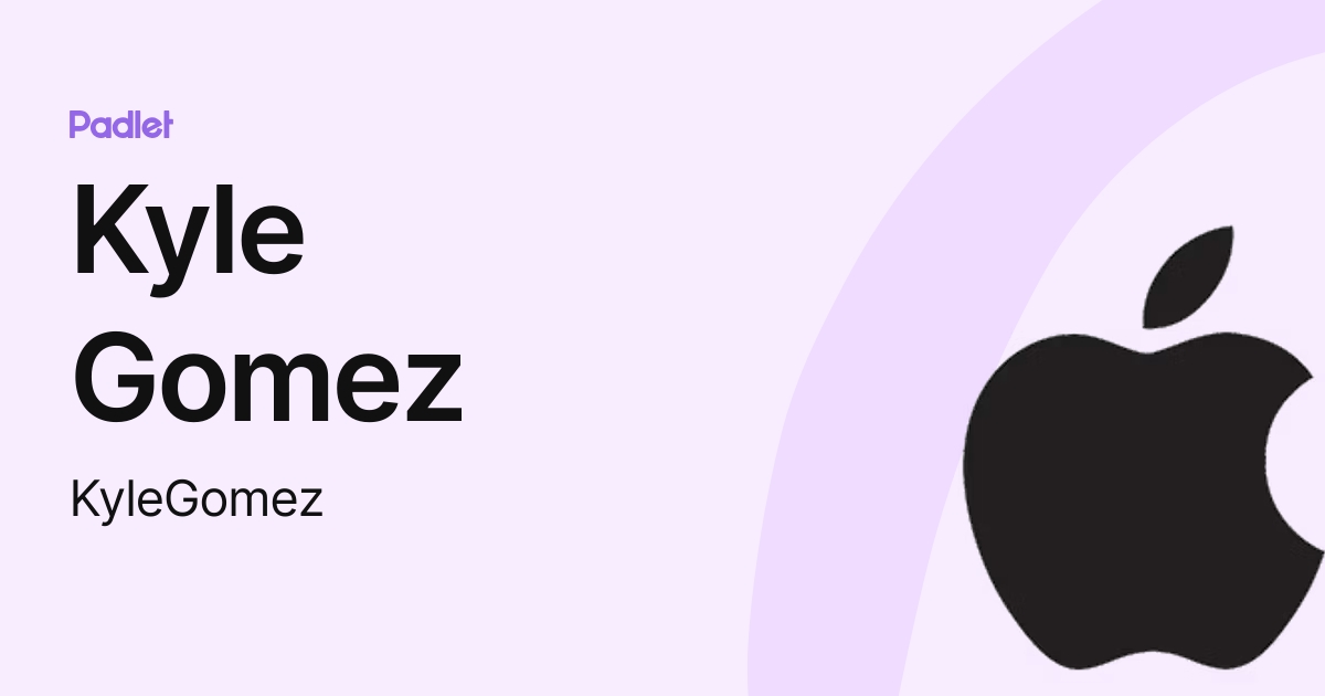 Kyle Gomez (KyleGomez) profile | Padlet