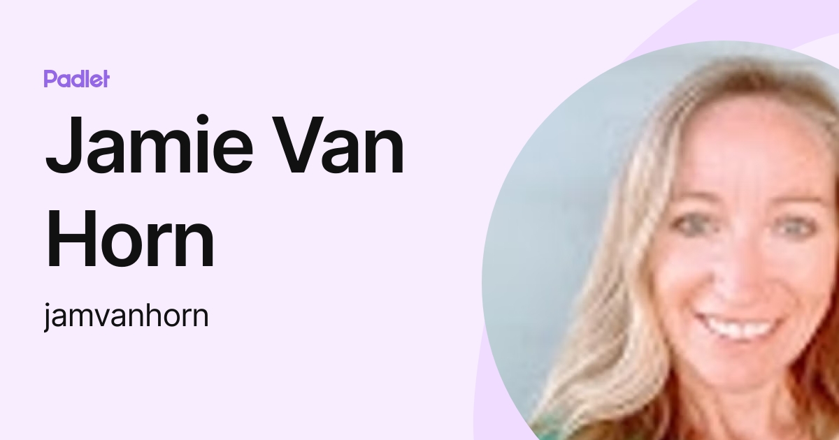 Jamie Van Horn (jamvanhorn) profile | Padlet