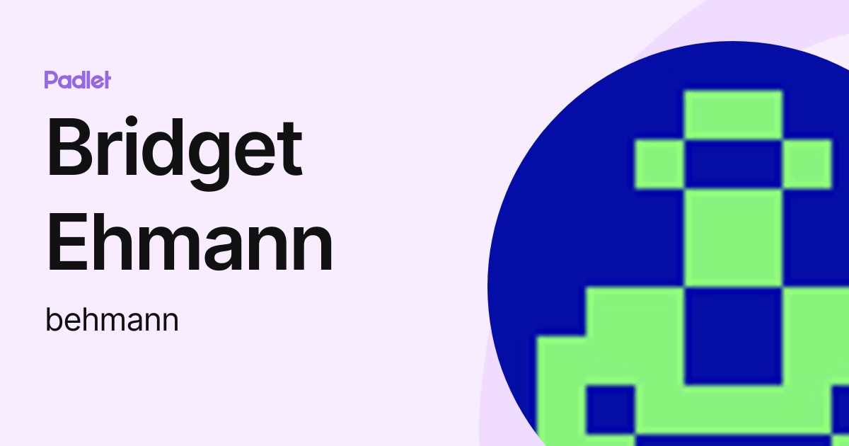 Bridget Ehmann (behmann) profile | Padlet