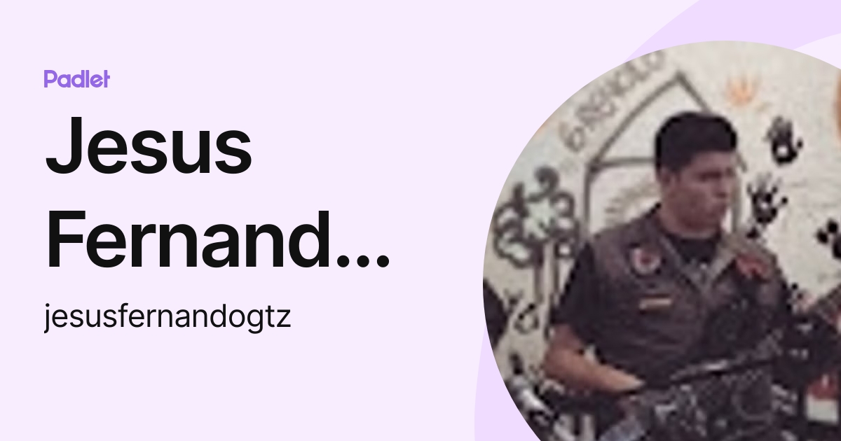 Jesus Fernando Gutierrez Alvarez (jesusfernandogtz) profile | Padlet