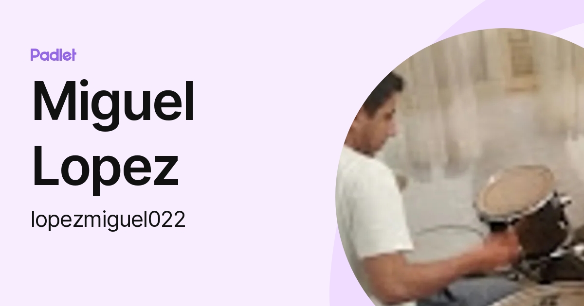 Miguel Lopez (lopezmiguel022) profile | Padlet