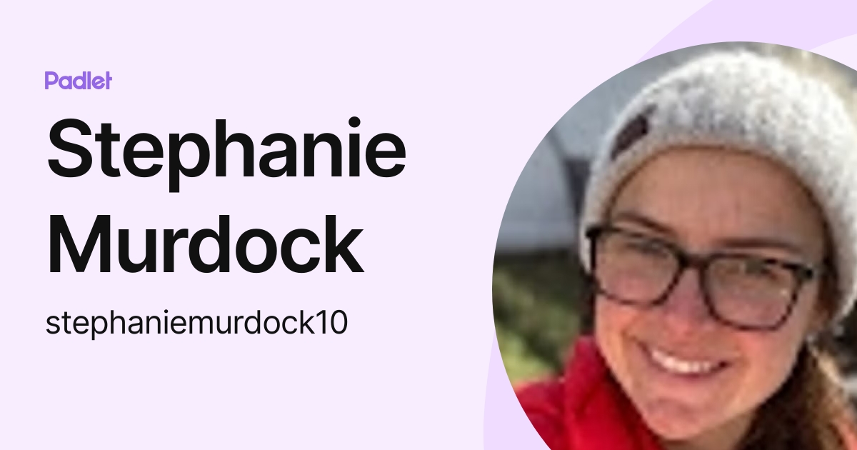 Stephanie Murdock (stephaniemurdock10) profile | Padlet