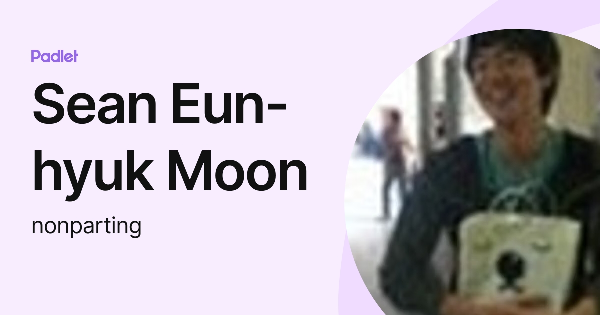 Sean Eun-hyuk Moon (nonparting) profile | Padlet