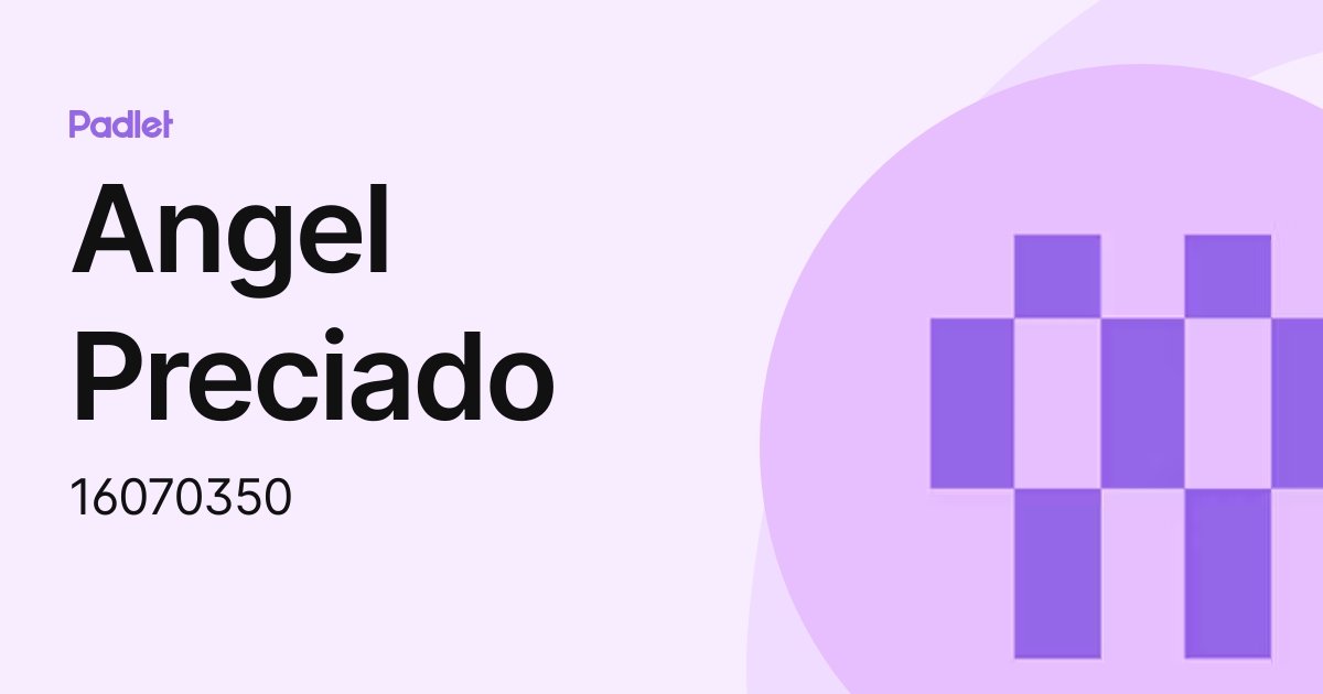 Angel Preciado (16070350) profile | Padlet