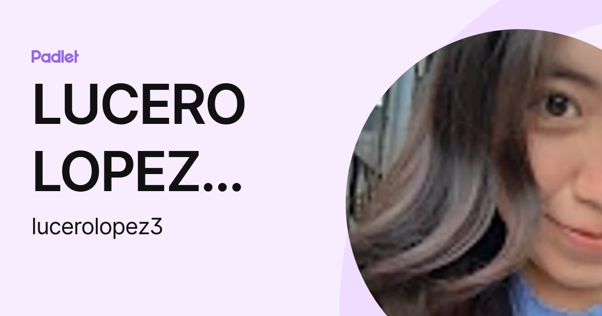 LUCERO LOPEZ GALVAN (lucerolopez3) profile | Padlet