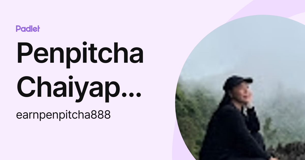 Penpitcha Chaiyaphum (earnpenpitcha888) profile | Padlet
