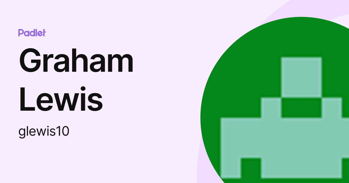 Graham Lewis (glewis10) profile | Padlet