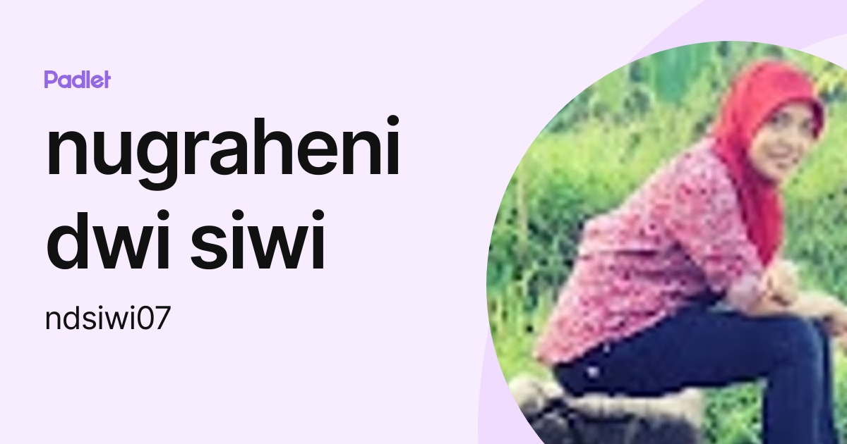 nugraheni dwi siwi (ndsiwi07) profile | Padlet