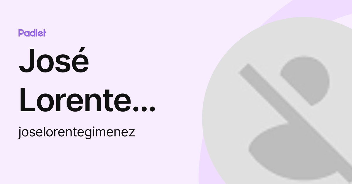 José Lorente Giménez (joselorentegimenez) profile | Padlet