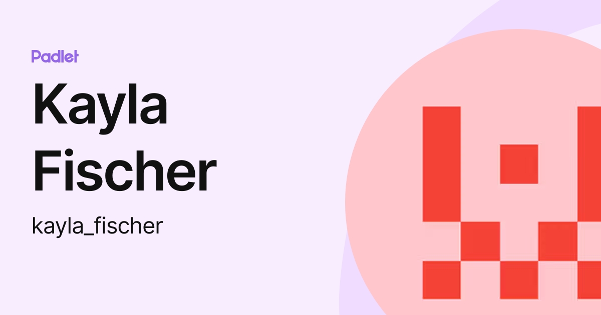 Kayla Fischer (kayla_fischer) profile | Padlet