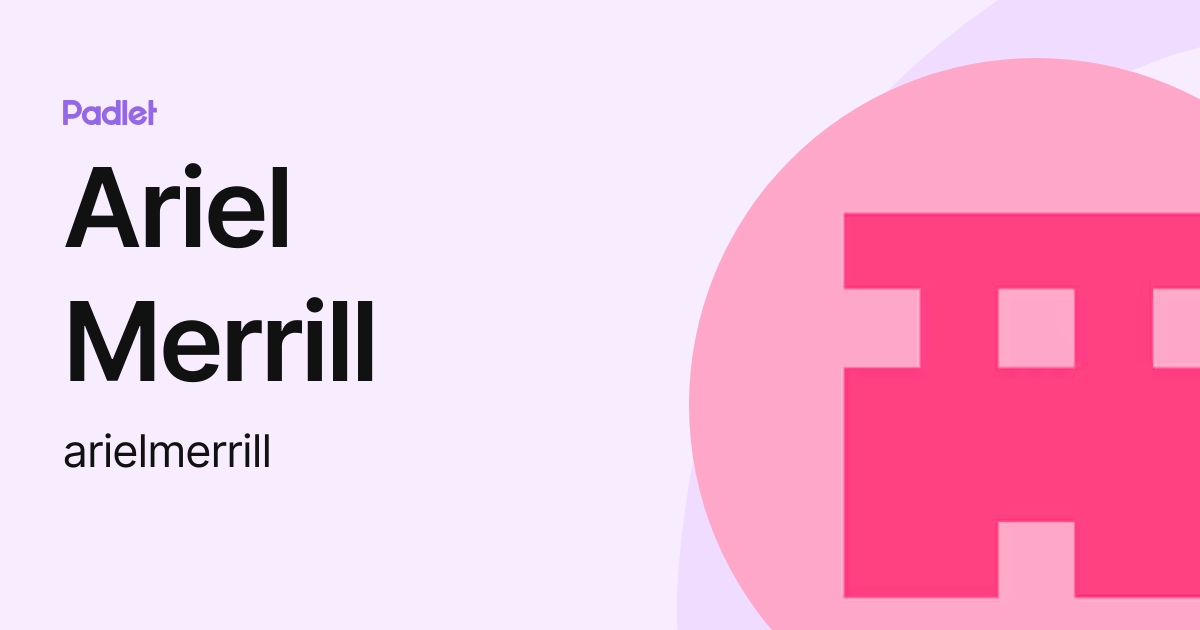 Ariel Merrill (arielmerrill) profile | Padlet