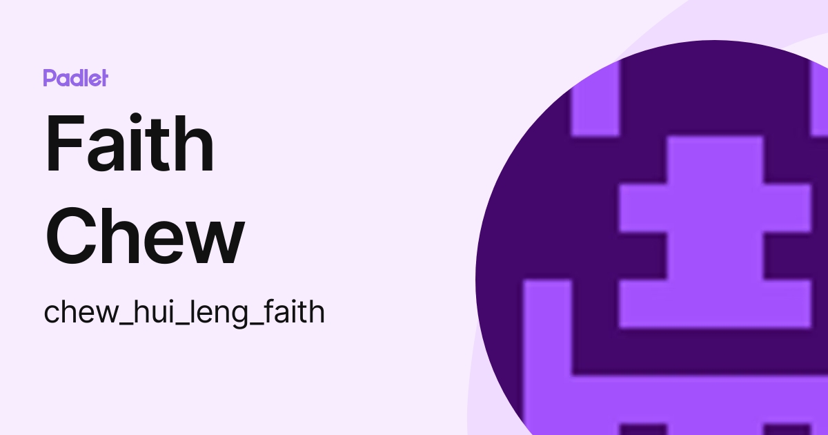 Faith Chew (chew_hui_leng_faith) profile | Padlet