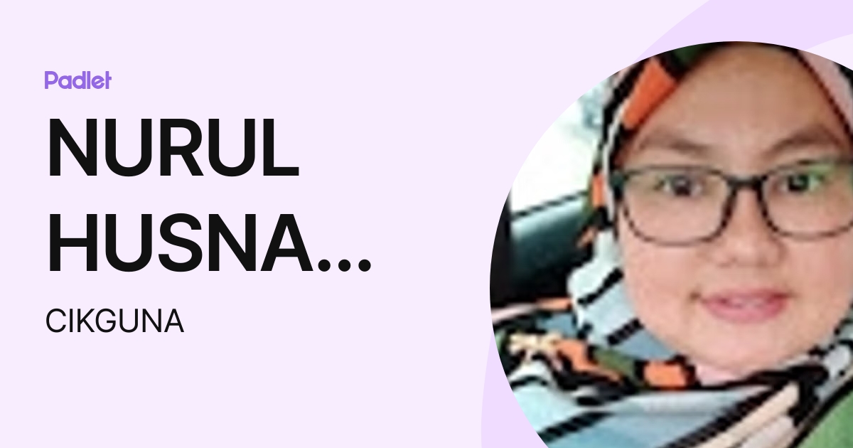 NURUL HUSNA BINTI MAT UDIN Moe (CIKGUNA) profile | Padlet