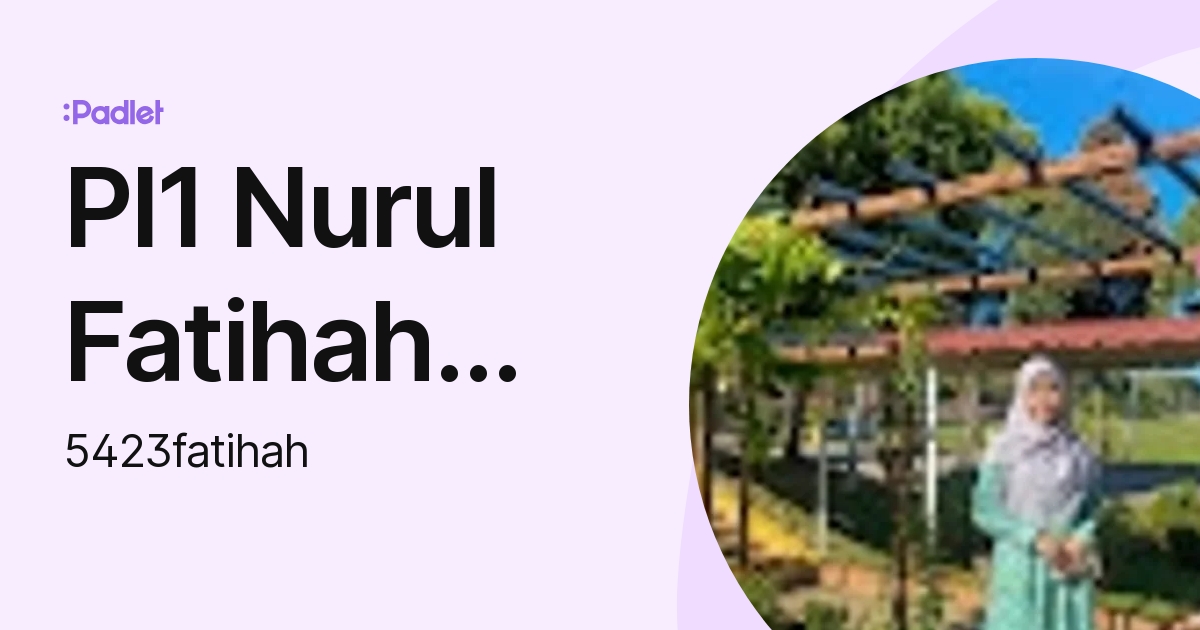 PI1 Nurul Fatihah Binti Abdul Razak (5423fatihah) profile | Padlet PI1 Nurul Fatihah Binti Abdul Razak (5423fatihah) profile | Padlet